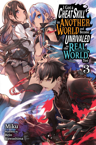 I Got a Cheat Skill in Another World and Became Unrivaled in The Real World, Too Novel Volume 3 ...