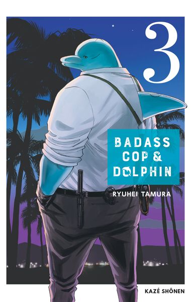 BADASS COP & DOLPHIN Tome 03 (Français) | Crunchyroll Store